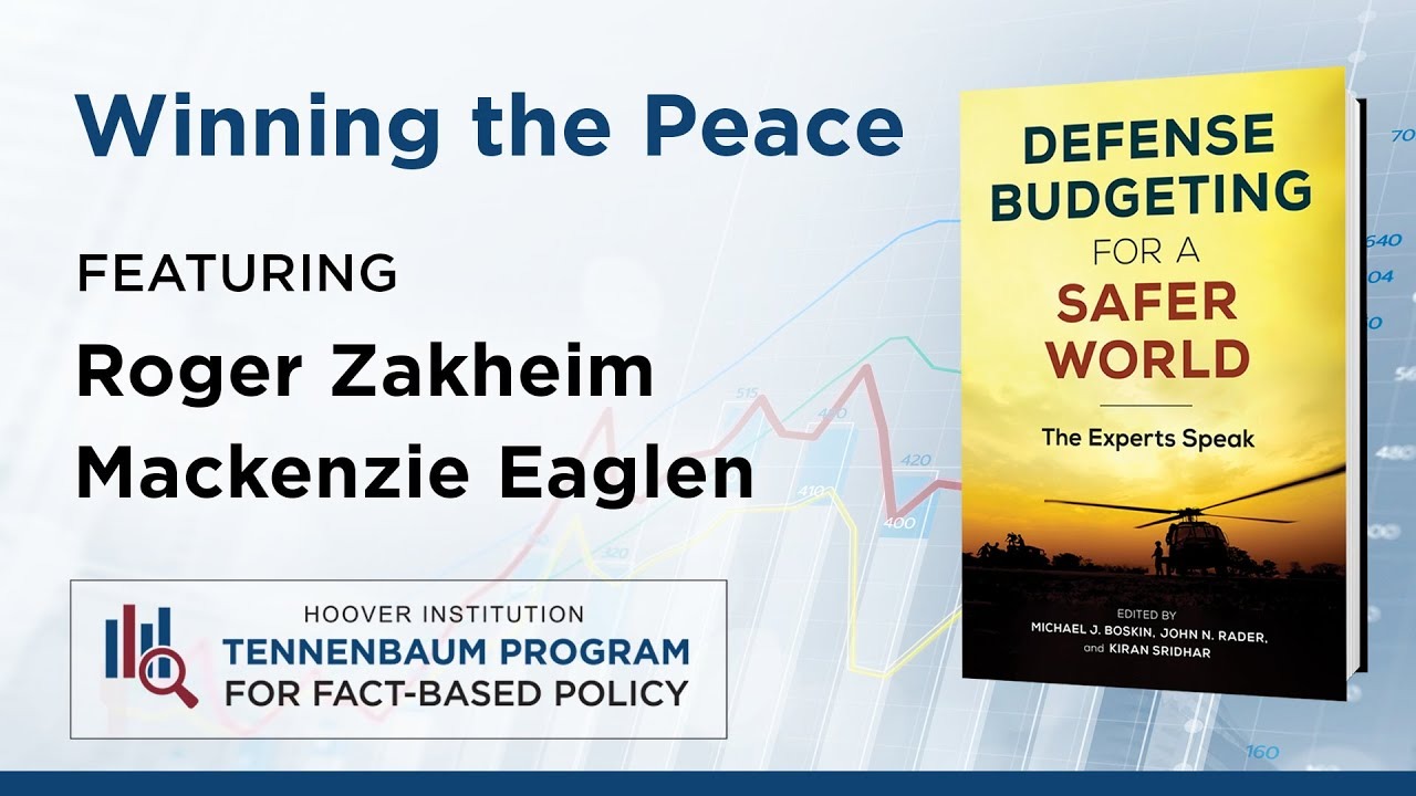 Winning The Peace With Roger Zakheim And Mackenzie Eaglen | Hoover Institution Winning The Peace ...